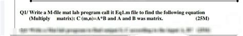 Solved Q Write A M File Mat Lab Program Call It Eq M File Chegg