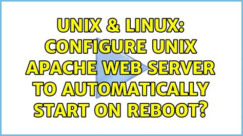 Unix Linux Configure Unix Apache Web Server To Automatically Start