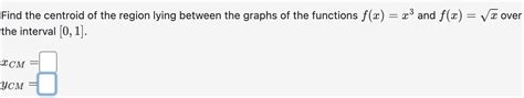 Solved Find The Centroid Of The Region Lying Between The