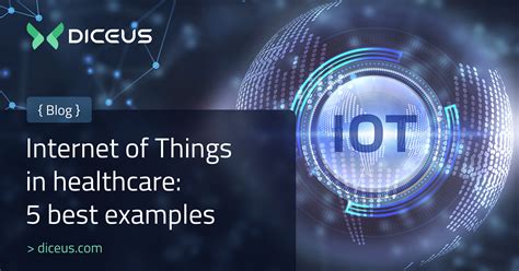 IoT In Healthcare Best Examples DICEUS