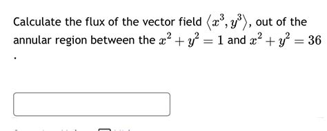 Solved Calculate The Flux Of The Vector Field X3y3