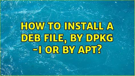 Unix And Linux How To Install A Deb File By Dpkg I Or By Apt 7