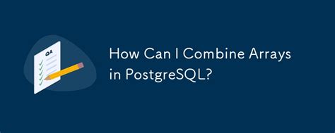 如何在 Postgresql 中組合數組? Mysql教程 Php中文網 如何在 Postgresql 中組合數組? Mysql教程 Php中文網