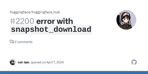 error with `snapshot download` · issue 2200 · huggingface huggingface