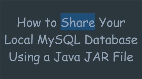How To Share Your Local Mysql Database Using A Java Jar File Youtube