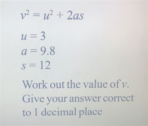 Solved V 2 U 2 2as U 3 A 9 8 S 12 Work Out The Value Of V Give Your Answer Correct To 1