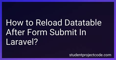 How To Reload Datatable After Form Submit In Laravel In 2024