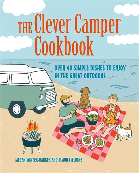 The Clever Camper Cookbook Over 40 Simple Recipes To Enjoy In The Great Outdoors Uk
