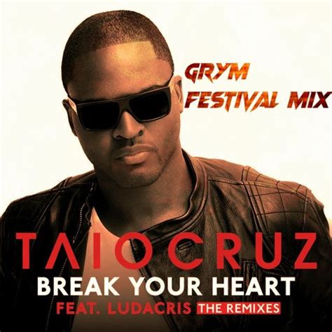 Stream Taio Cruz Feat Ludacris Break Your Heart Grym Festival Mix