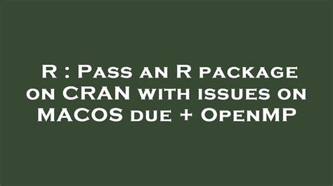 R Pass An R Package On Cran With Issues On Macos Due Openmp Youtube