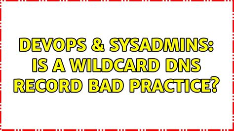Devops And Sysadmins Is A Wildcard Dns Record Bad Practice 6 Solutions Youtube