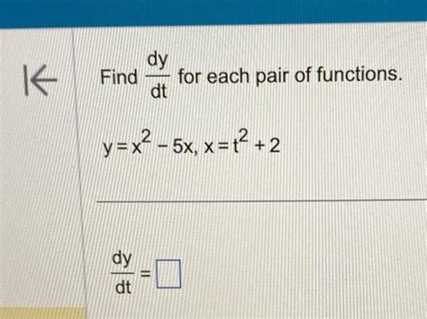Solved Find Dtdy For Each Pair Of Functions Y X25x X T2 2 Chegg Com