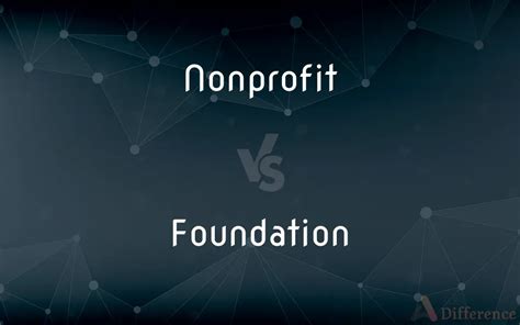 Nonprofit Vs Foundation Whats The Difference