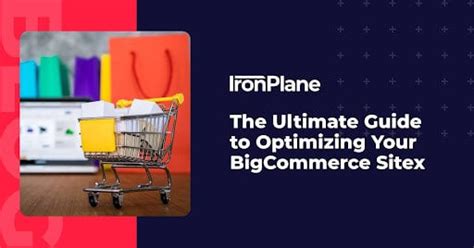 The Ultimate Guide To Optimizing Your Bigcommerce Site