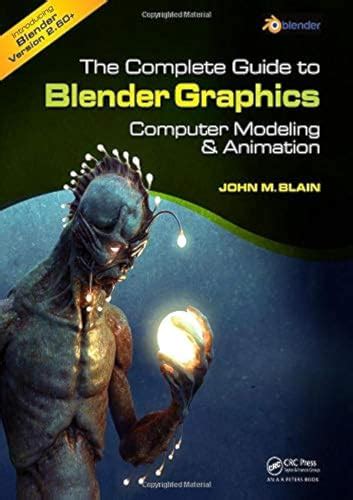 The Complete Guide To Blender Graphics Computer Modeling And Animation