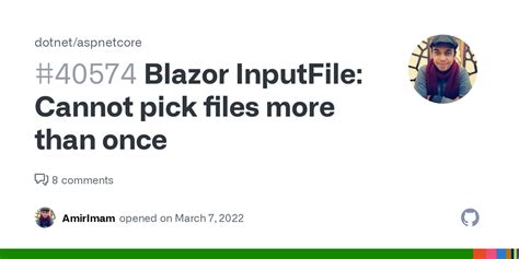 Blazor Inputfile Cannot Pick Files More Than Once · Issue 40574 · Dotnetaspnetcore · Github