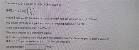 Solved The Intensity Of A Sound In Units Of Db Is Given By