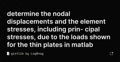 Gistlib Determine The Nodal Displacements And The Element Stresses Including Prin Cipal