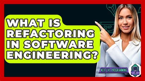 What Is Refactoring In Software Engineering Next Lvl Programming