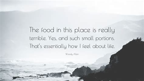 Woody Allen Quote “the Food In This Place Is Really Terrible Yes And
