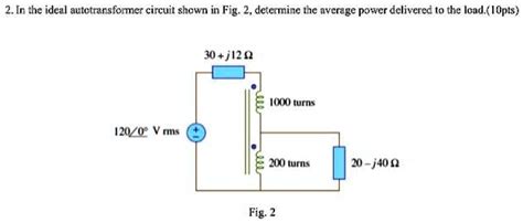 Solved In The Ideal Autotransformer Circuit Shown In Fig 2 Determine The Average Power