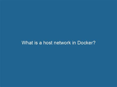 What Is A Host Network In Docker Dockerpros