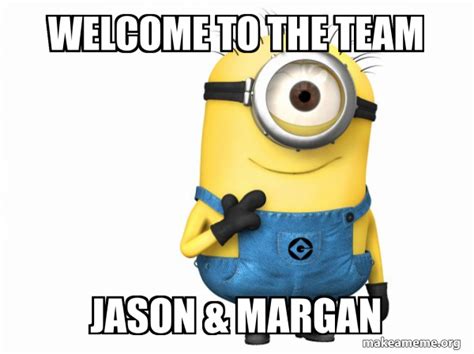 Welcome To The Team Jason And Margan Thoughtful Minion Meme Generator