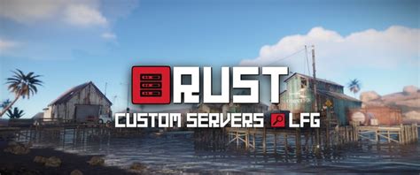 Rust Custom Servers And Lfg Rrustconsolerecruting