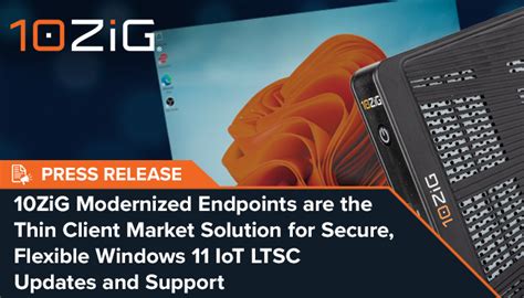 10zig Modernized Endpoints Are The Thin Client Market Solution For Secure Flexible Windows 11