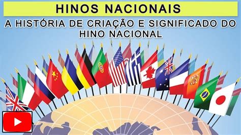 Hinos Nacionais A HistÓria De CriaÇÃo E Significado Do Hino Nacional