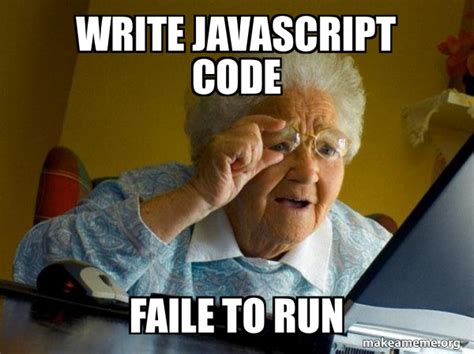 Write Javascript Code Faile To Run Internet Grandma Meme Generator