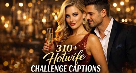 310 Hotwife Challenge Captions For Confident Stylish And Romantic Vibes