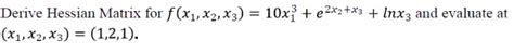 Solved Derive Hessian Matrix For