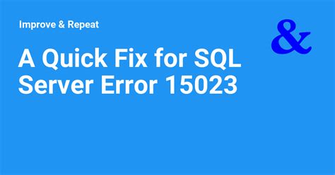 A Quick Fix For Sql Server Error 15023 Improve And Repeat