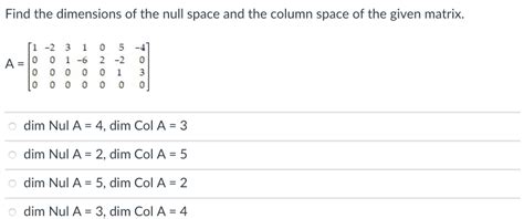 Solved Find The Dimensions Of The Null Space And The Column