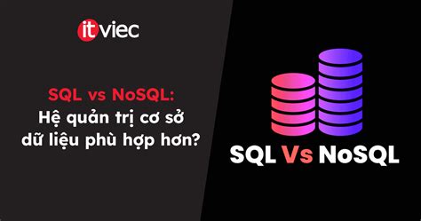 Sql Vs Nosql Cách Chọn Hệ Quản Trị Cơ Sở Dữ Liệu Phù Hợp Itviec Blog