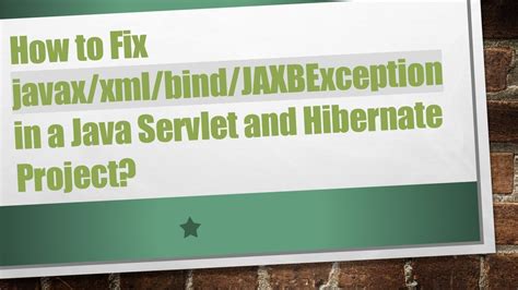 How To Fix Javaxxmlbindjaxbexception In A Java Servlet And Hibernate