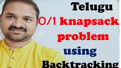 Daa In Telugu 01 Knapsack Problem Using Backtracking Backtracking Algorithm Daa Youtube
