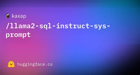 Kaxapllama2 Sql Instruct Sys Prompt · Datasets At Hugging Face