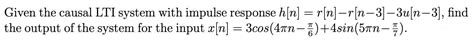 Solved Given The Causal Lti System With Impulse Response