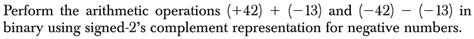 Perform The Arithmetic Operations 42 13 And 42 13 In Binary Using