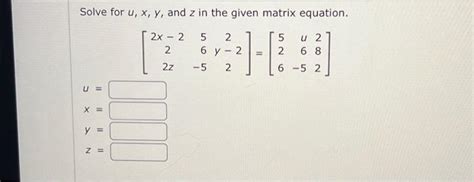 Solved Solve For U X Y And Z In The Given Matrix Equation