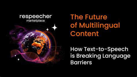 The Future Of Multilingual Content How Text To Speech Is Breaking Language Barriers