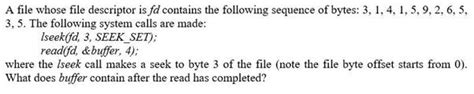 Solved A File Whose File Descriptor Is Fd Contains The Following Sequence 1 Answer