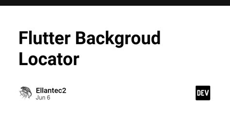 Flutter Backgroud Locator Dev Community