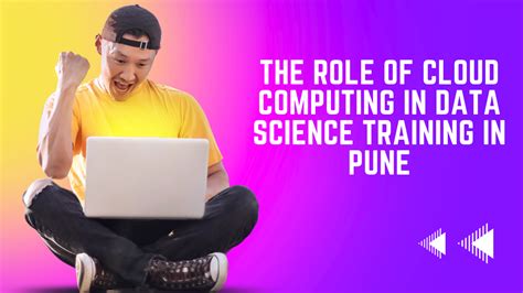 the role of cloud computing in data science training in pune