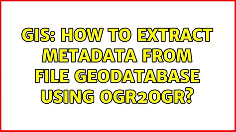 GIS How To Extract Metadata From File Geodatabase Using Ogr2ogr YouTube
