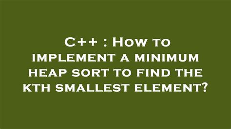 C How To Implement A Minimum Heap Sort To Find The Kth Smallest