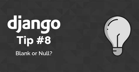 Django Tips Blank Or Null
