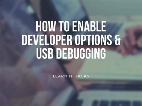 How To Enable Developer Options And Usb Debugging Learn Ethical Hacking